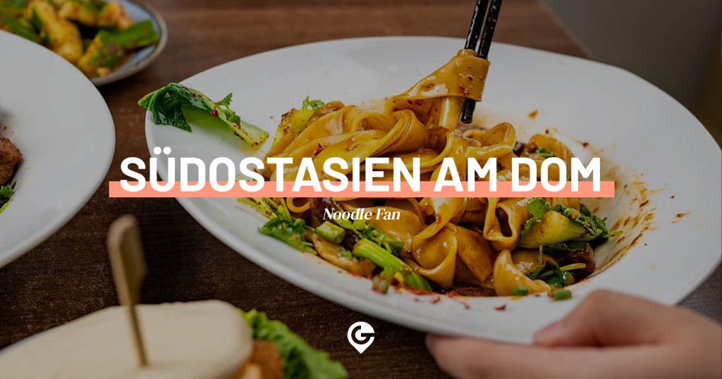 Noodle Fan – Ostasien zwischen Dom und Gaffel – Geheimtipp Köln
